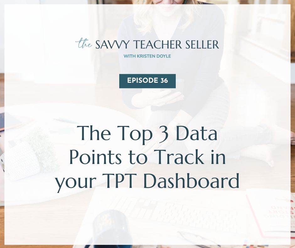 Ep #36: The Top 3 Data Points to Track in your TPT Dashboard