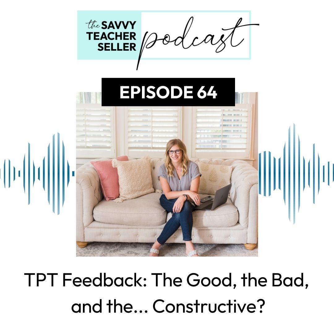 64. TPT Feedback: The Good, The Bad, And The Constructive?