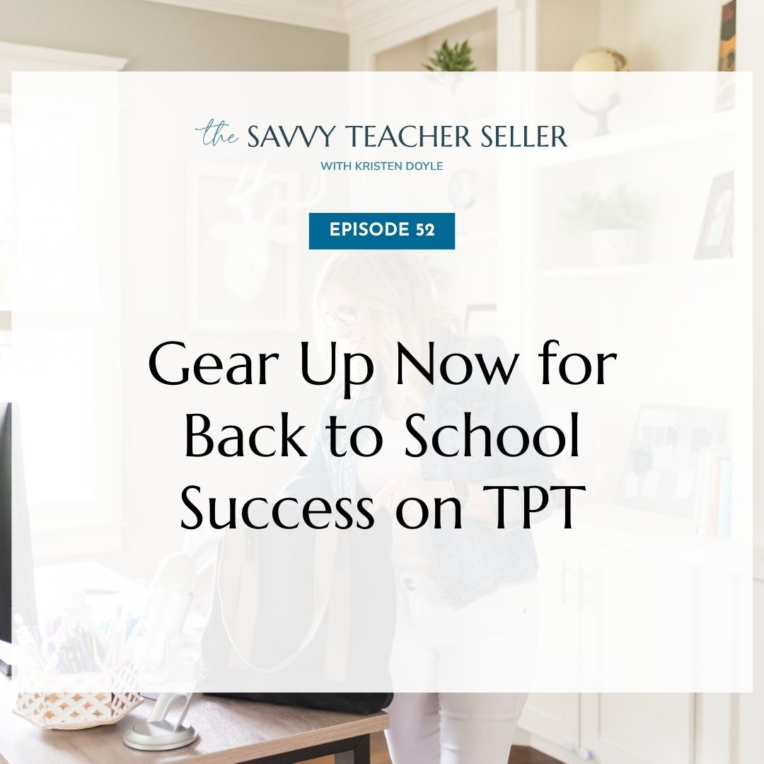Gear Up Now Using Your Back to School TPT strategy (Ep 52)
