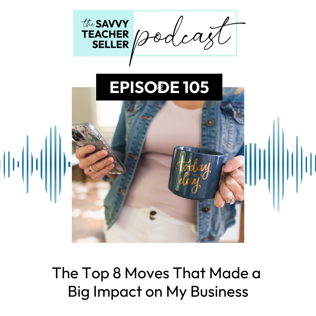 The Top 8 Moves That Made a Big Impact on My Business (ep. 105)